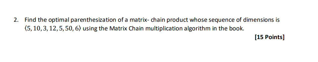 Solved 2. Find the optimal parenthesization of a matrix- | Chegg.com