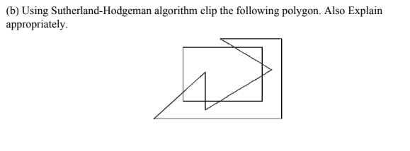 Solved (b) Using Sutherland-Hodgeman algorithm clip the | Chegg.com