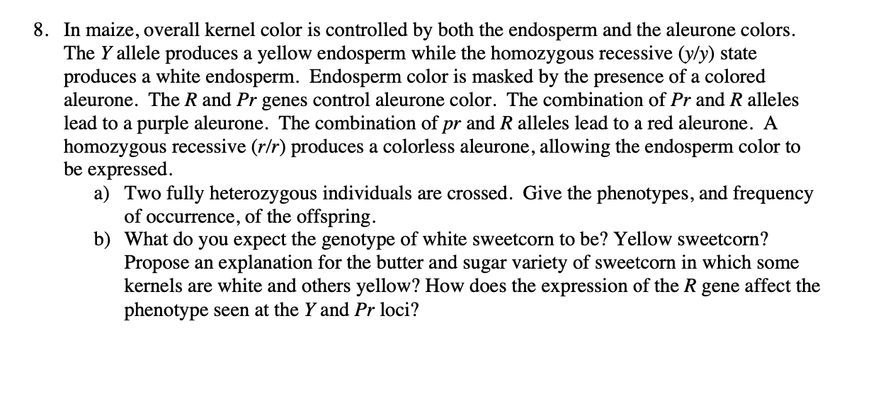 Solved 8. In maize, overall kernel color is controlled by | Chegg.com