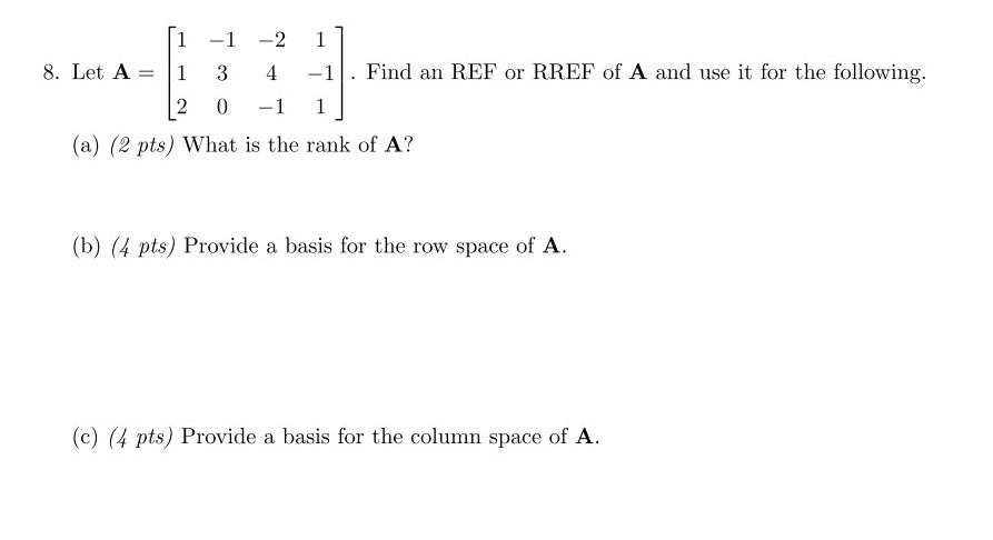Solved [1 -1 -2 1] 8. Let A= 1 3 4 -1 . Find an REF or RREF | Chegg.com