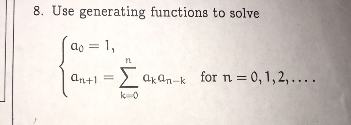 Solved 8. Use generating functions to solve 〉 k-0 an+,- | Chegg.com
