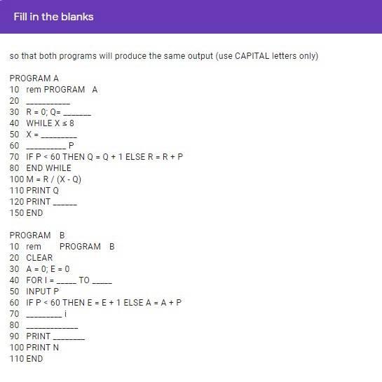 Solved Fill in the blanks so that both programs will produce | Chegg.com