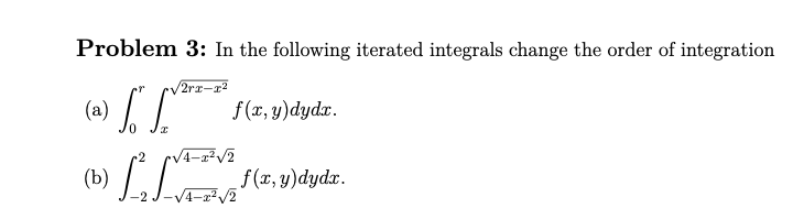 Solved Problem 3: In the following iterated integrals change | Chegg.com