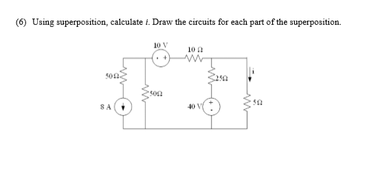 Solved (6) Using superposition, calculate i. Draw the | Chegg.com
