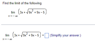 Solved Find the limit of the following. limx→−∞(3x+9x2+9x−5) | Chegg.com