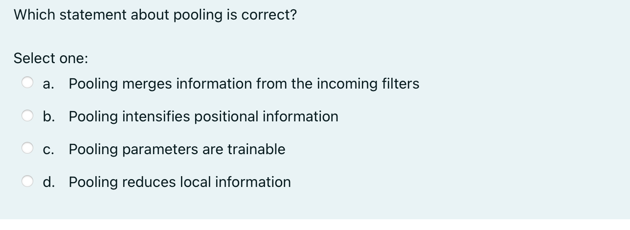 Solved Which statement about pooling is correct? Select one: | Chegg.com