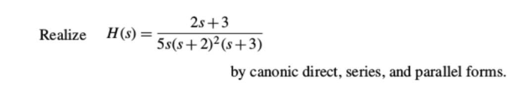 Solved: 2s+3 Realize G2 (s+3) H(s) By Canonic Direct, Seri... | Chegg.com