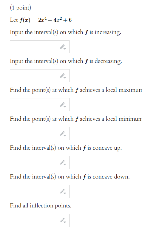 Solved (1 point) Let f(x)=2x4−4x2+6 Input the interval(s) on | Chegg.com
