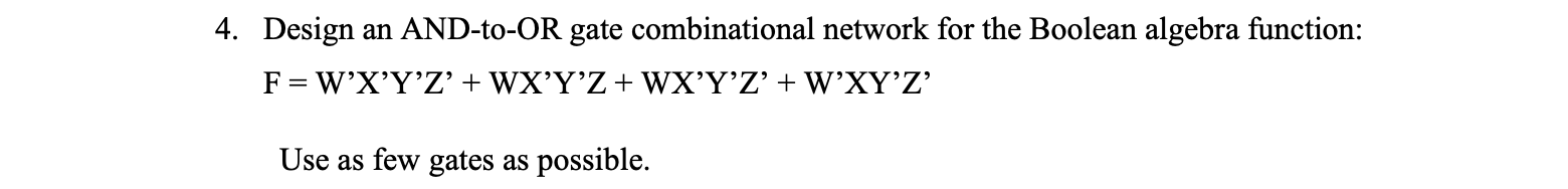 Solved 4. Design an AND-to-OR gate combinational network for | Chegg.com