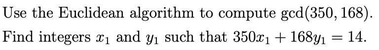 Solved Use the Euclidean algorithm to compute gcd(350, 168). | Chegg.com