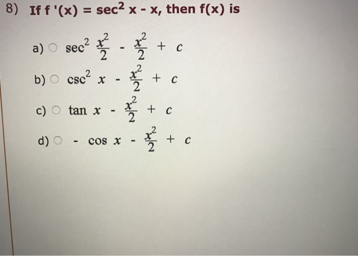 Solved 8) If f '(x) sec2 x x, then f(x) is + C a)︵ sec 2 + C | Chegg.com