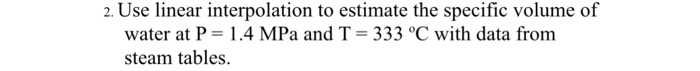 Solved 2. Use linear interpolation to estimate the specific | Chegg.com