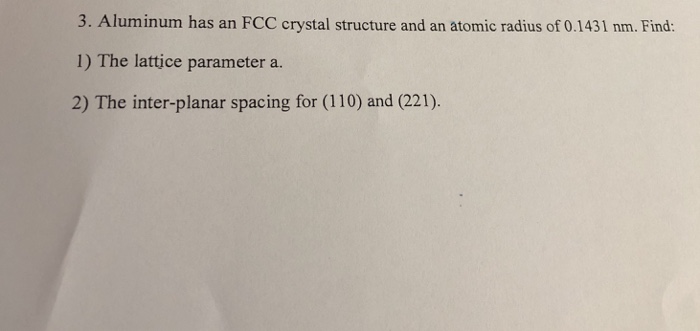 Solved 3. Aluminum has an FCC crystal structure and an | Chegg.com