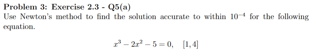 Solved Problem 3: Exercise 2.3 - Q5(a) Use Newton's method | Chegg.com