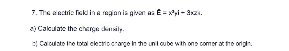 Solved 7. The electric field in a region is given as | Chegg.com