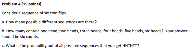 Solved Problem 4 [15 points] Consider a sequence of six coin | Chegg.com