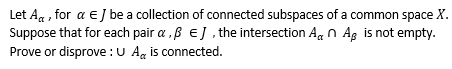 Solved Let Aα, for α∈J be a collection of connected | Chegg.com