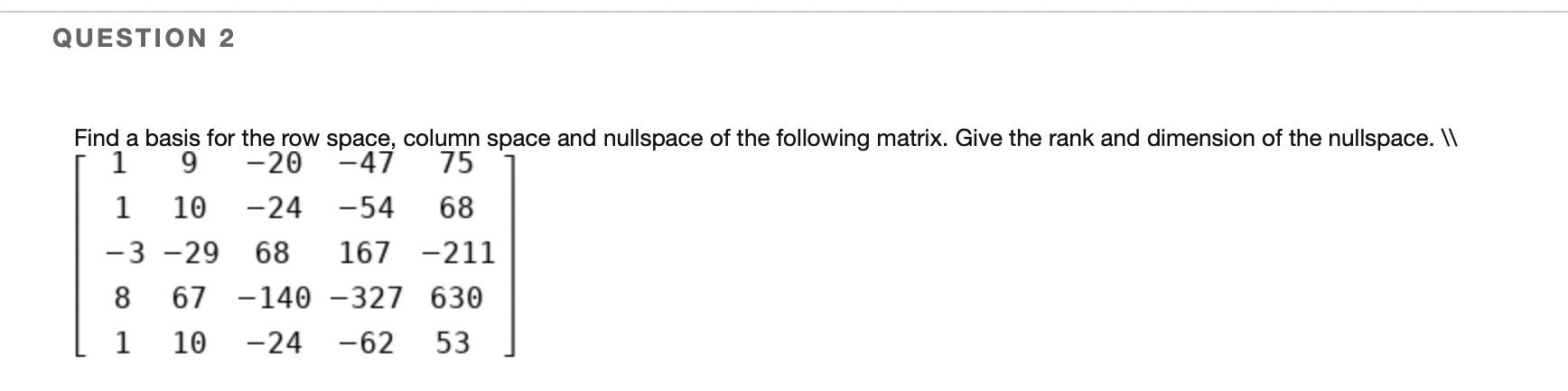 Solved QUESTION 2 Find a basis for the row space, column | Chegg.com
