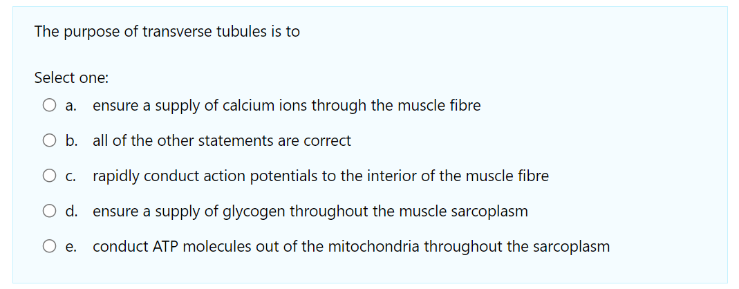Solved The purpose of transverse tubules is to Select one: | Chegg.com