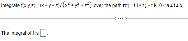 Solved Integrate f(x,y,z)=(x+y+z)/(x2+y2+z2) over the path | Chegg.com