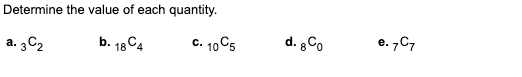 Solved Determine the value of each quantity. a. 3C2 b. 18C4 | Chegg.com