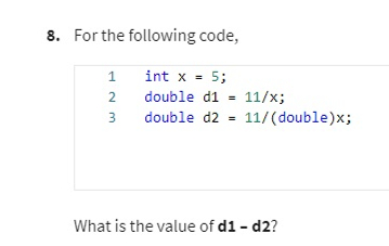 Solved For the following code,int x=5;double d1=11x;double | Chegg.com