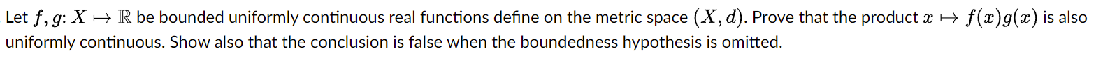 Solved Let f,g: X H R be bounded uniformly continuous real | Chegg.com