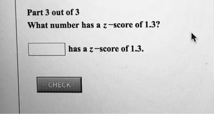 Solved Part 3 out of 3 What number has a z-score of 1.3? has | Chegg.com