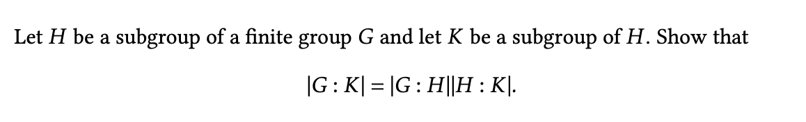 Solved Let H be a subgroup of a finite group G and let K be | Chegg.com
