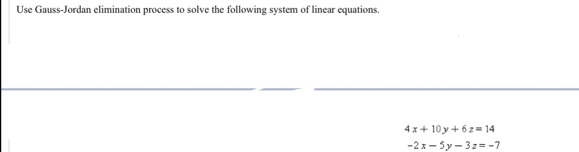 Solved Use Gauss-Jordan elimination process to solve the | Chegg.com Solved Use Gauss-Jordan elimination process to solve the | Chegg.com