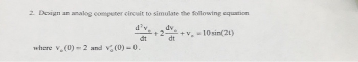 Solved 2. Design an analog computer circuit to simulate the | Chegg.com