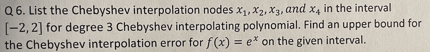Solved Q 6. List the Chebyshev interpolation nodes x1,x2,x3, | Chegg.com