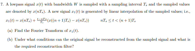 Solved 7. A lowpass signal x(t) with bandwidth W is sampled | Chegg.com