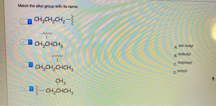 Solved Match the alkyl group with its name. CH3CH2CH2 (- 0 | Chegg.com