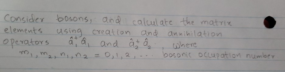 Solved Consider bosons, and calculate the matrix elements | Chegg.com