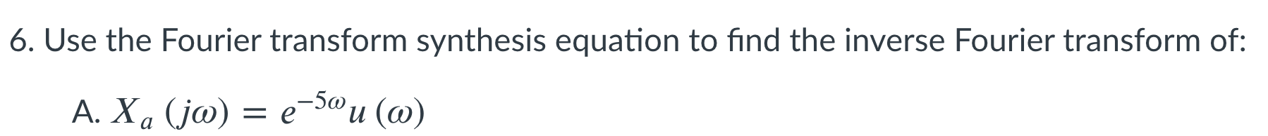 Solved 6. Use the Fourier transform synthesis equation to | Chegg.com