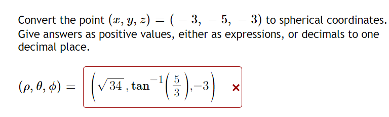 Solved Convert the point (x,y,z)=(−3,−5,−3) to spherical | Chegg.com Solved Convert the point (x,y,z)=(−3,−5,−3) to spherical | Chegg.com