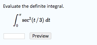 Solved Evaluate the definite integral. sec2(t/3) dt Preview | Chegg.com