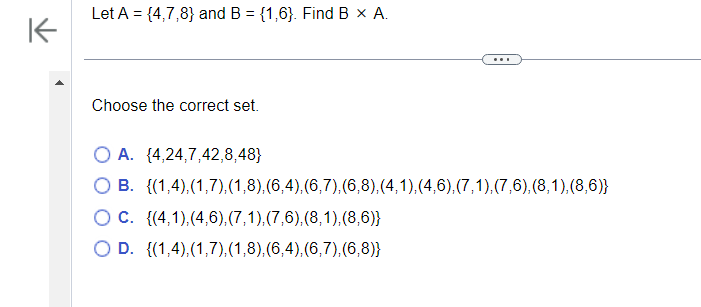 Solved Let A={4,7,8} and B={1,6}. Find B×A. Choose the | Chegg.com