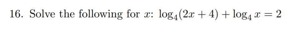 Solved 16. Solve the following for x: log (2x + 4) + log4 x | Chegg.com