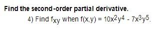 Solved Find the second-order partial derivative. 4) Find fxy | Chegg.com