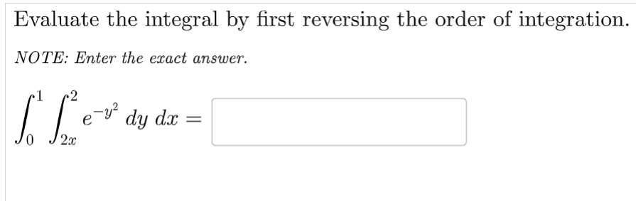 Solved Evaluate the integral by first reversing the order of | Chegg.com