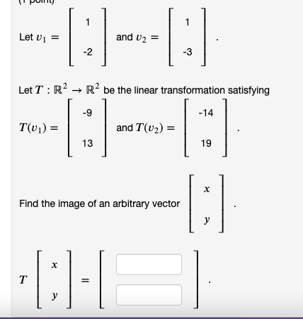 Solved Let v1=[1−2] and v2=[1−3] Let T:R2→R2 be the linear | Chegg.com
