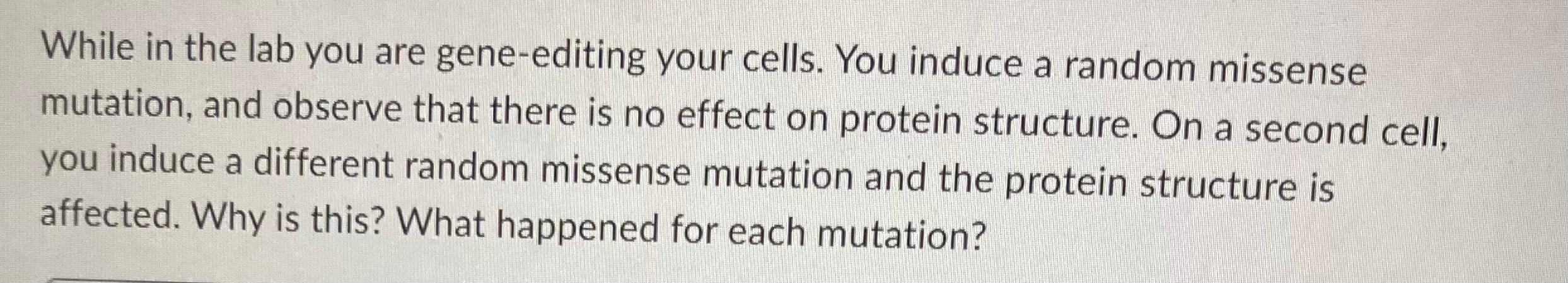 Solved While in the lab you are gene-editing your cells. You | Chegg.com