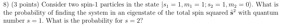 Solved 8) (3 points) Consider two spin-1 particles in the | Chegg.com