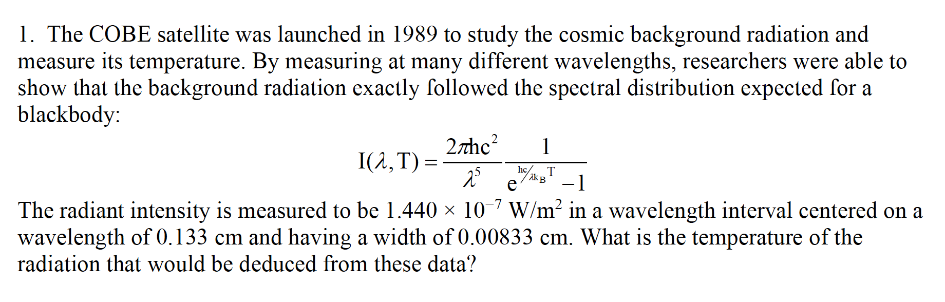 Solved 1. The COBE satellite was launched in 1989 to study | Chegg.com