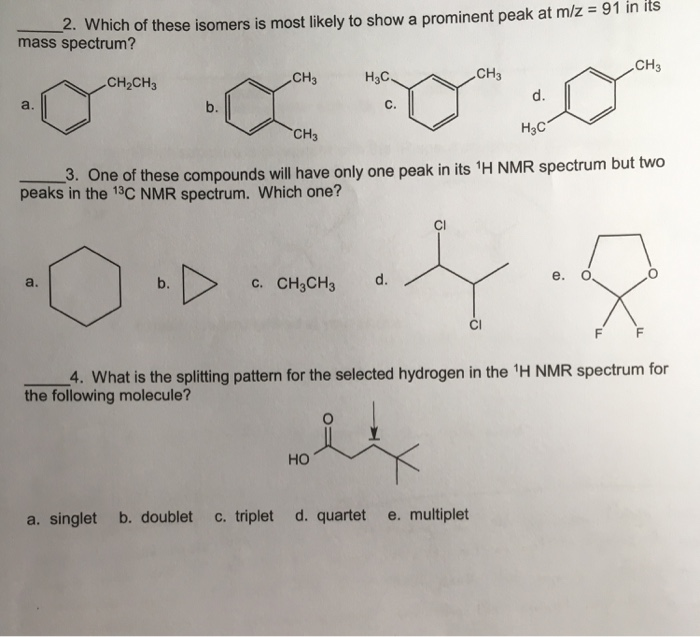 Solved at m/z 91 in its 2. Which of these isomers is most | Chegg.com