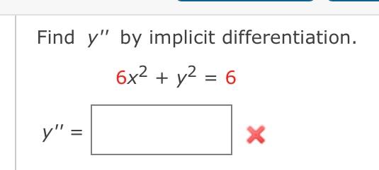 Solved Find y′′ by implicit differentiation. 6x2+y2=6 | Chegg.com