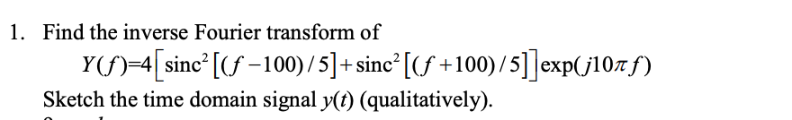 Solved 1. Find the inverse Fourier transform of Y(S)=4[sinc? | Chegg.com