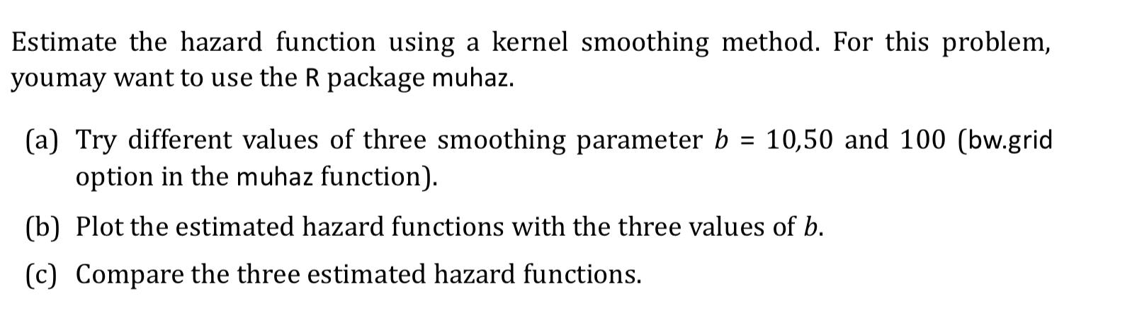 Solved Estimate the hazard function using a kernel smoothing | Chegg.com